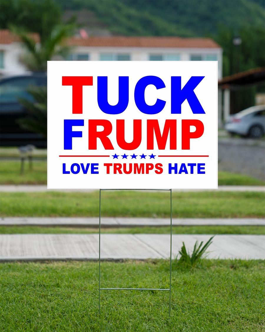 Tuck Frump love trumps hate yard sign - Emilyshirt American Trending shirts